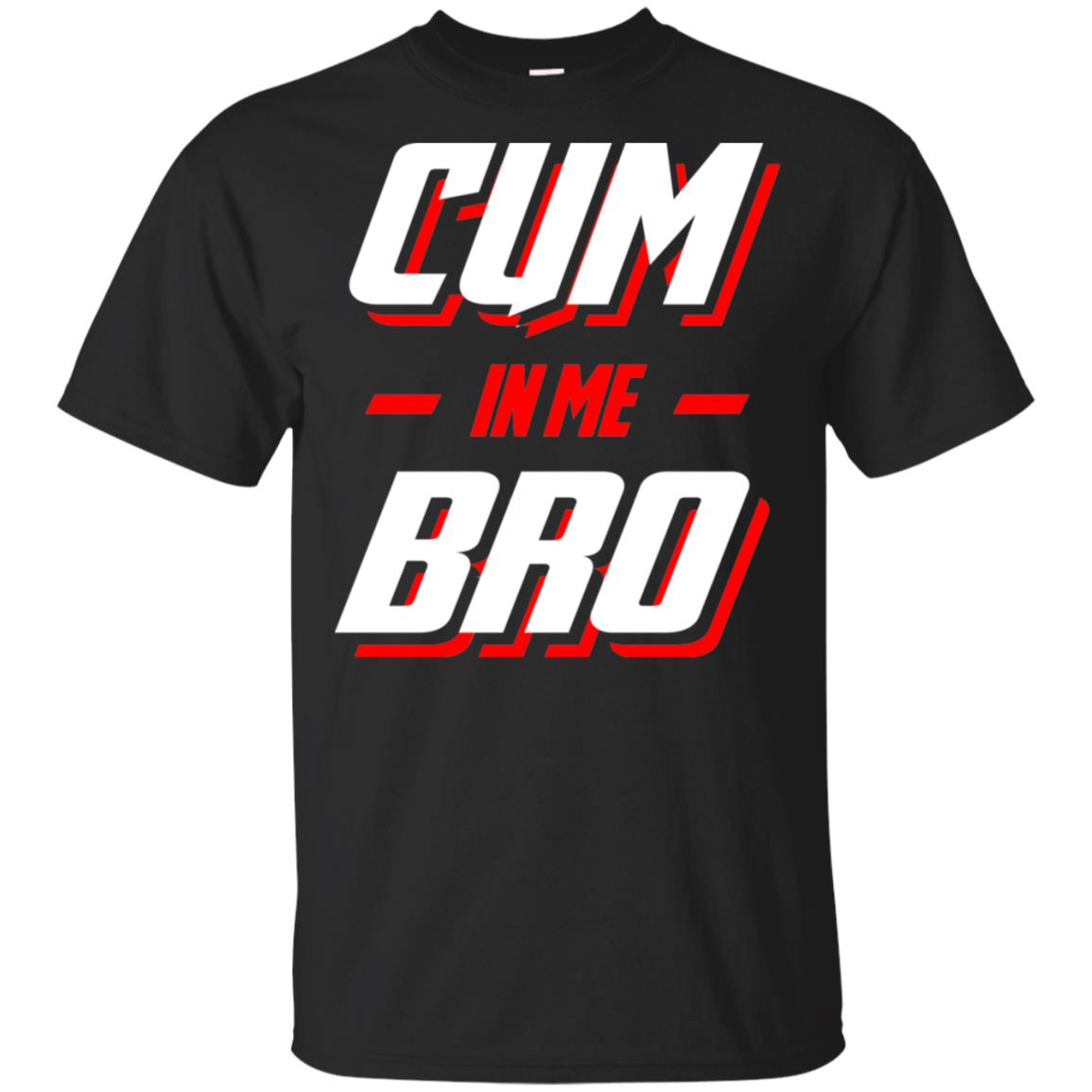 Funny Saying Shirts Cum In Me Bro T Shirt Cubebik