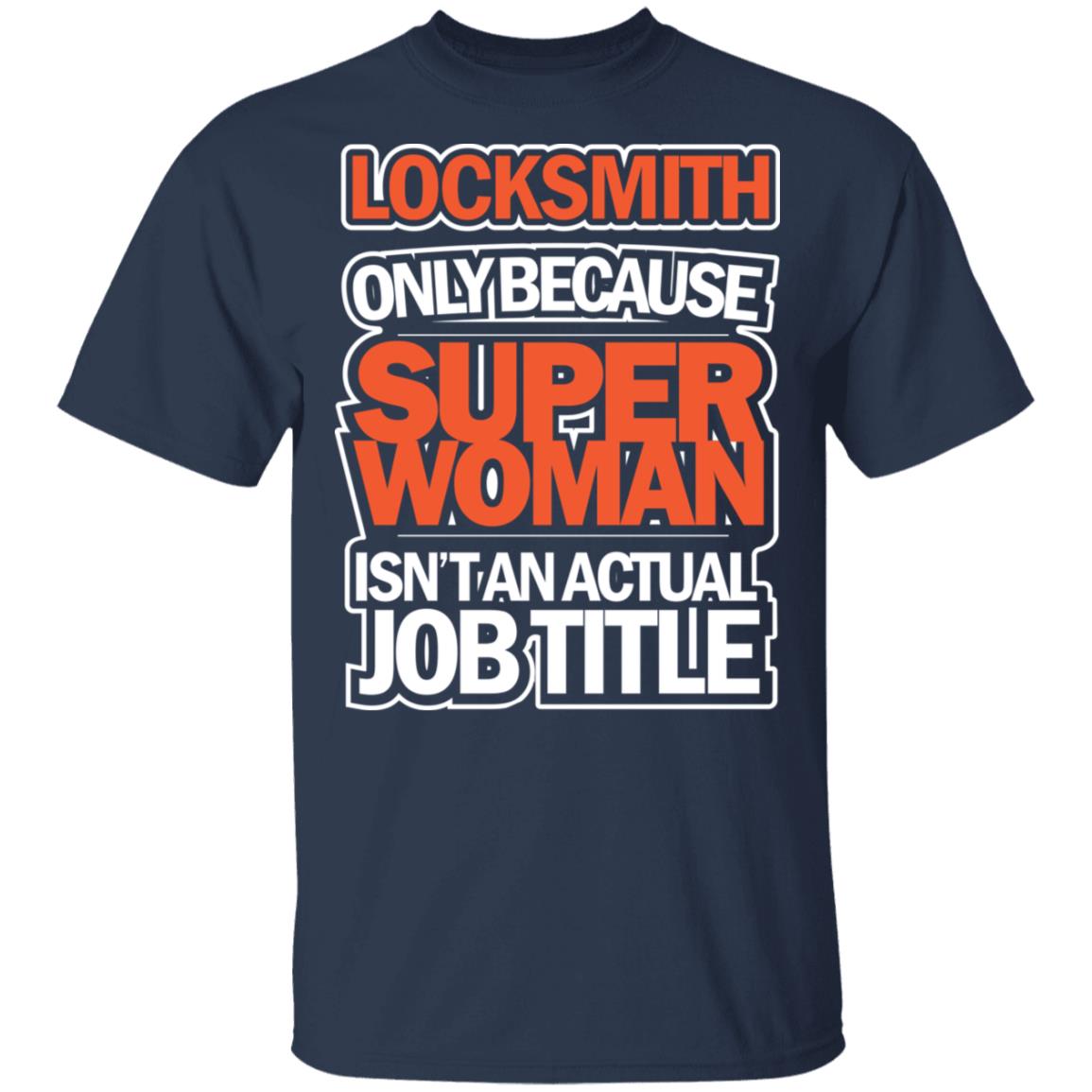 Locksmith Only Because Super Woman Isn't An Actual Job Title T-Shirt ...