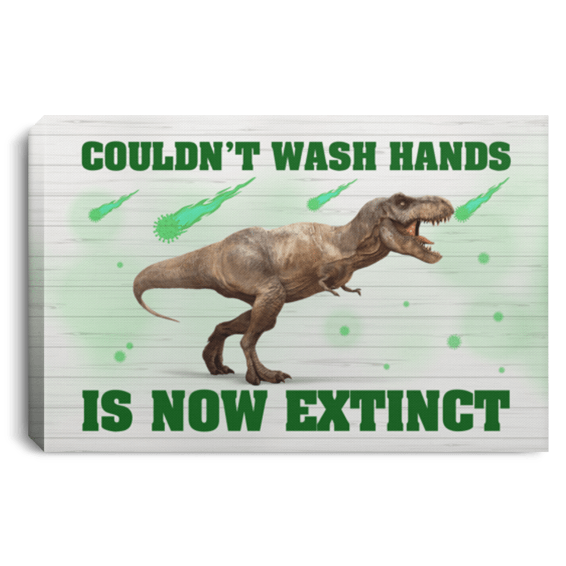 Wash Your Hands Canvas | Couldn't Wash Hands Is Now Extinct T-Rex Wall ...