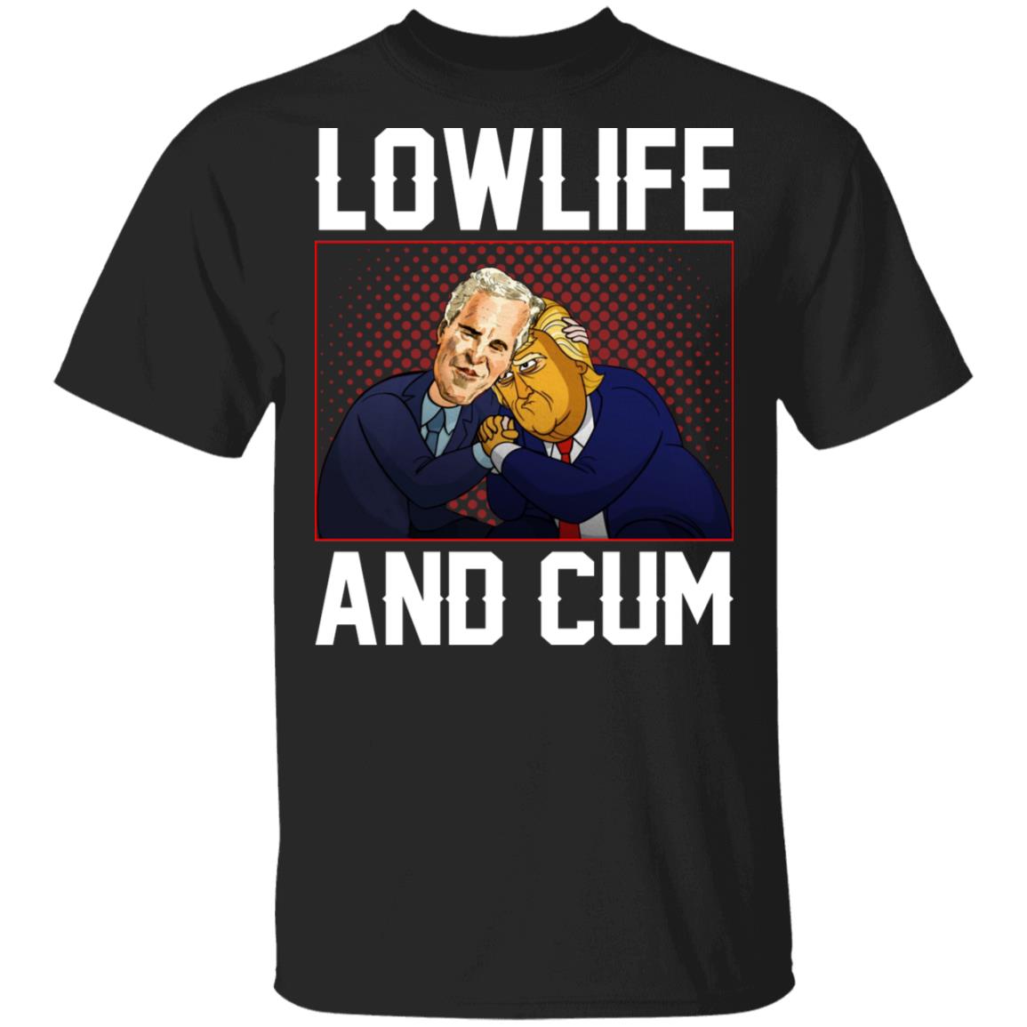 Jeffrey Epstein Trump Shirt | Lowlife And Cum Jeffrey Epstein And Trump ...