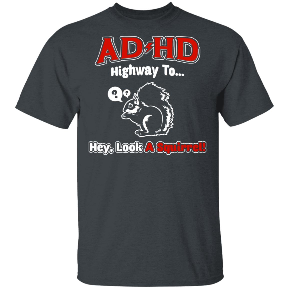 Adhd Shirt Highway To Hey Look A Squirrel ADHD Highway To Hey Look A