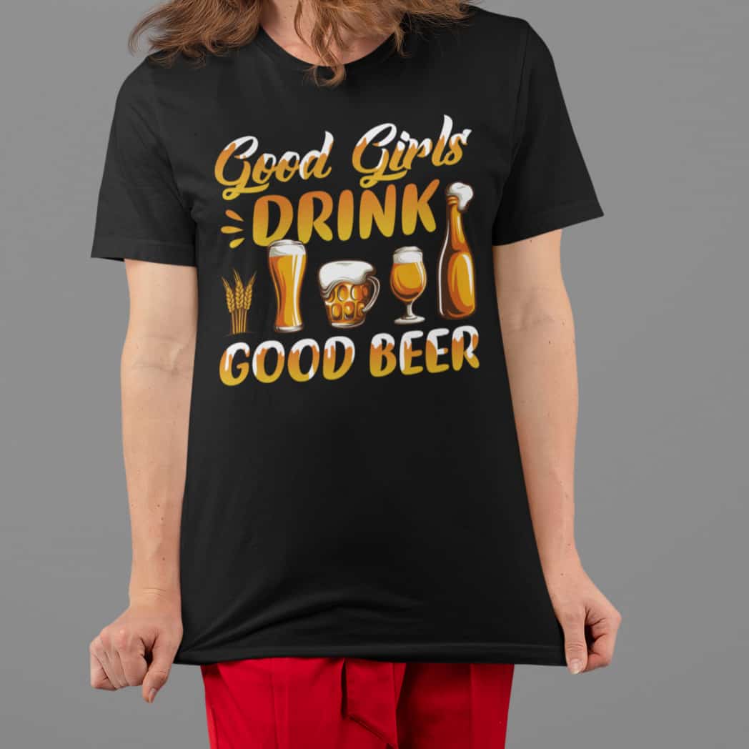 Good Girls Drink Good Beer T-shirt - Funny Beer Shirt - Beer Shirt For ...