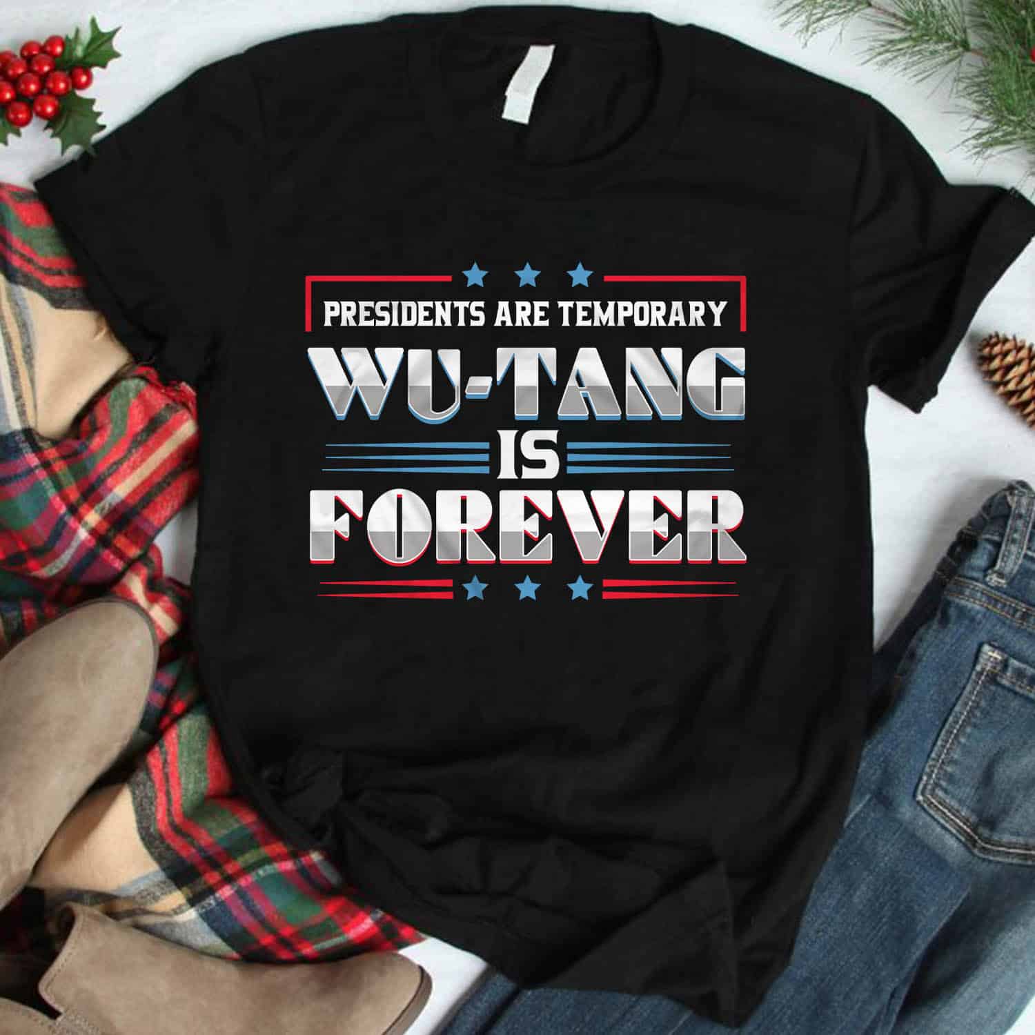 Wu Tang Is Forever Shirt | Presidents Are Temporary Wu Tang Is Forever ...